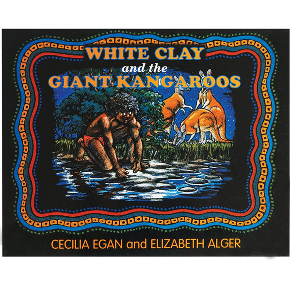 White Clay and the Giant Kangaroo - Cecilia Egan and Elizabeth Alger ...